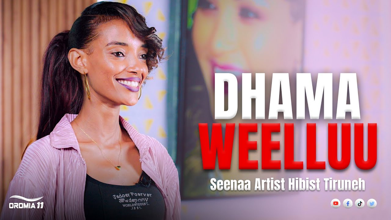 OROMIA11: Dhama Weelluu- Seenaa Artist Hibist Tiruneh - OROMIA11 ...